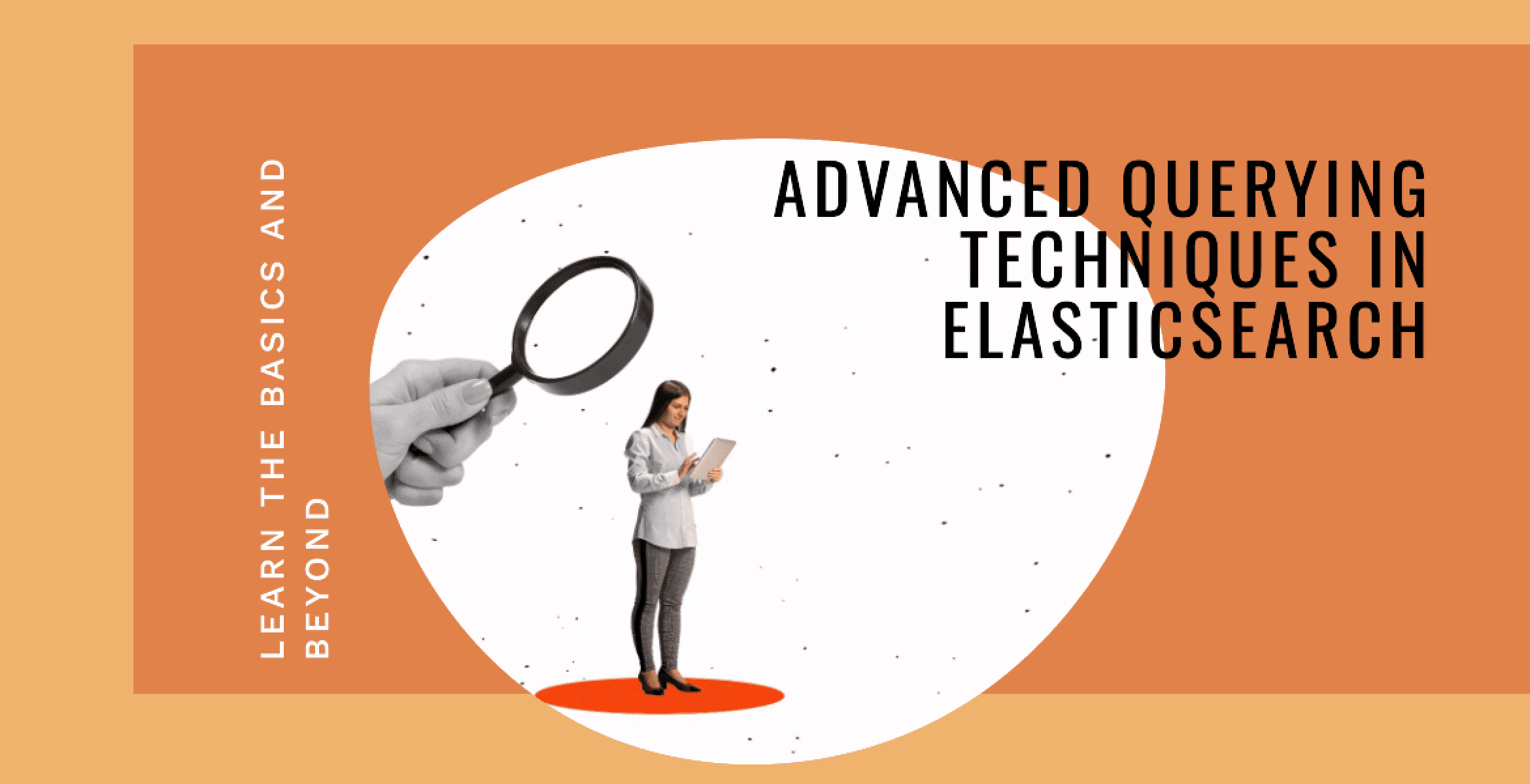 Advanced Querying Techniques in Elasticsearch Advanced Querying Techniques in Elasticsearch
